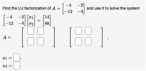 Solved Find The Lu Factorization Of A [−4−12−2−4] And Use It