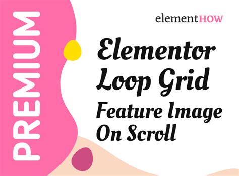 Elementor Loop Grid Show Feature Image On Scroll Design Element How