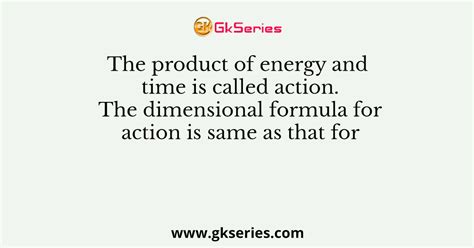 The Product Of Energy And Time Is Called Action The Dimensional