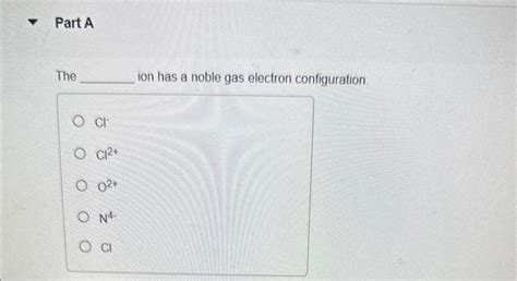 Solved The Ion Has A Noble Gas Electron Configuration Cl−
