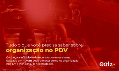 Tudo o que você precisa saber sobre organização no PDV Eatz