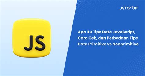 Tipe Data Javascript Dan Perbedaan Tipe Data Primitive Vs Nonprimitive