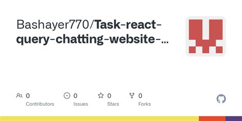 GitHub Bashayer Task React Query Chatting Website Auth