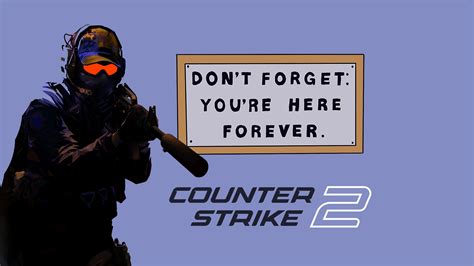 Dont Forget Youre Here Forever Counter Strike 2 Know Your Meme