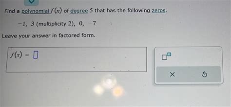 Solved Find A Polynomial F X Of Degree 5 That Has The Following Zeros 1 ， 3 Multiplicity 2