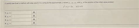 solved 1 ﻿point ﻿use euler s method with step size 0 5 ﻿to