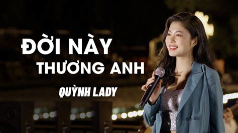ĐỜi NÀy ThƯƠng Anh CẢm Ơn Anh Cho Em BiẾt YÊu QuỲnh Lady X Song ĐẠt Media Youtube