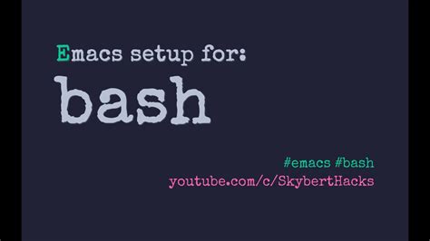 From Vanilla Emacs To Bash Ide In 17 Minutes Youtube