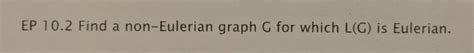 Solved Ep 102 Find A Non Eulerian Graph G For Which Lg Is