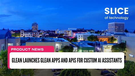 Glean Launches Glean Apps And Apis For Custom Ai Assistants