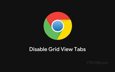How To Turn Off Grid View Tabs On Google Chrome Guide