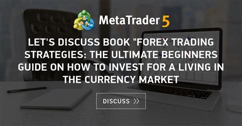 Lets Discuss Book Forex Trading Strategies The Ultimate Beginners Guide On How To Invest For