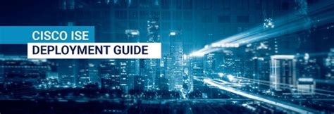 Cisco ISE Deployment Guide Field Engineer
