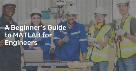 A Beginners Guide To Matlab For Engineers