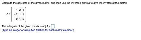 Solved Compute The Adjugate Of The Given Matrix And Then Chegg Com