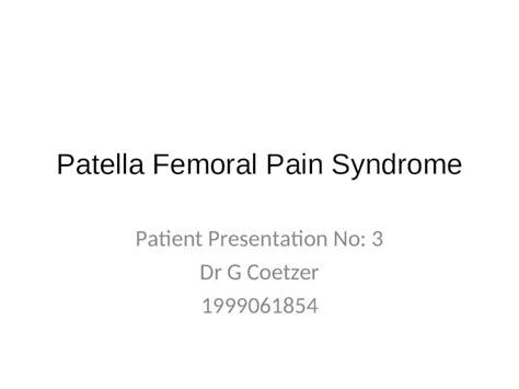 Ppt Patella Femoral Pain Syndrome Patient Presentation No 3 Dr G