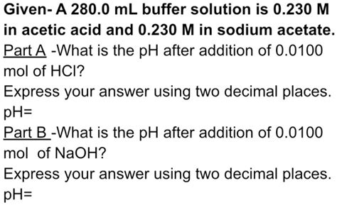 solved given a 280 0 ml buffer solution is 0 230 m in acetic acid and