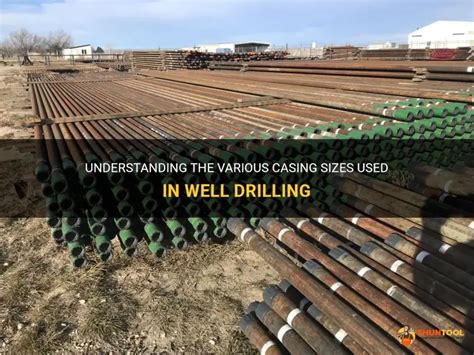Understanding The Various Casing Sizes Used In Well Drilling Shuntool