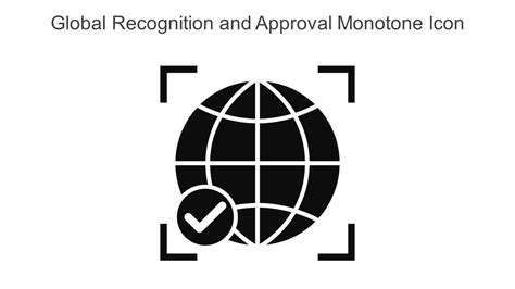 Global Recognition And Approval Monotone Icon In Powerpoint Pptx Png