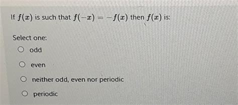 Solved If F X Is Such That F X F X Then F X Is Select Chegg Com