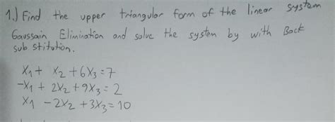 Solved 1 Find The Upper Triangulor Form Of The Linear