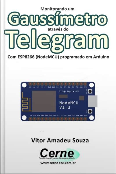 Ebook Monitorando Um Gaussímetro Através Do Telegram Com Esp8266 Nodemcu Programado Em Arduino