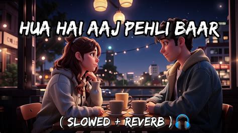 Hua Hai Aaj Pehli Baar Slowed Reverb Armaan Malik Sanam Re