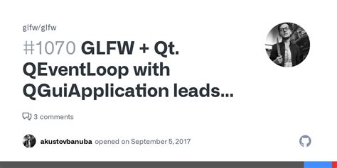GLFW Qt QEventLoop With QGuiApplication Leads To Crash Issue 1070