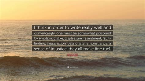 Edna Ferber Quote I Think In Order To Write Really Well And