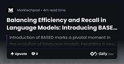 Balancing Efficiency And Recall In Language Models Introducing Based