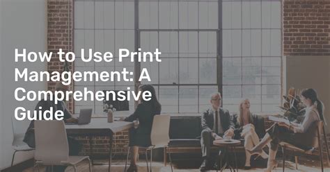 How To Use Print Management A Comprehensive Guide