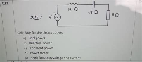 SOLVED Q Calculate For The Circuit Above A Real Power B Reactive Power C Apparent Power D