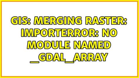 GIS Merging Raster ImportError No Module Named Gdal Array YouTube