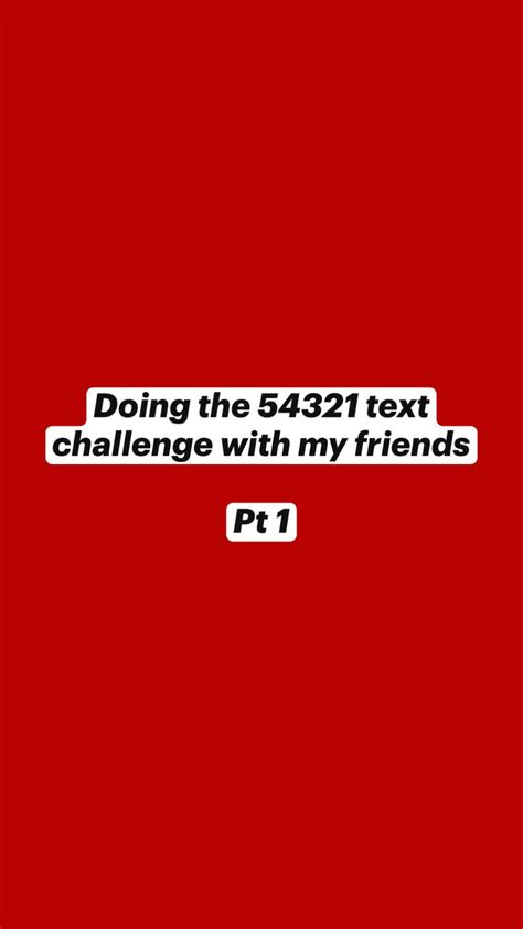 Doing The 54321 Text Challenge With My Friends Pt 1 Challenged To Do