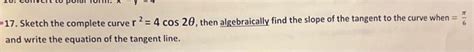 Solved 17 Sketch the complete curve r2 4cos2θ then Chegg com