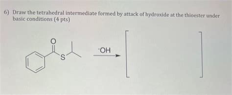 Solved Draw The Tetrahedral Intermediate Formed By Attac