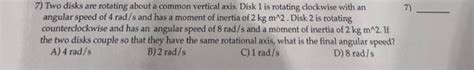 Solved 7 Two Disks Are Rotating About A Common Vertical