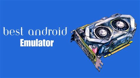 10 Best Android Emulator Without Graphics Card 2023 Trioztech