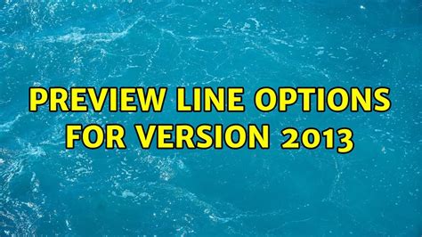 Preview Line Options For Version 2013 Youtube