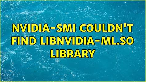 Ubuntu NVIDIA SMI Couldn T Find Libnvidia Ml So Library YouTube