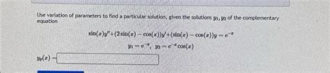 Solved Use Variation Of Parameters To Find A Particular