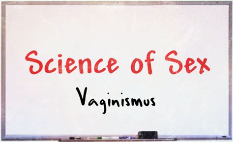 Science Of Sex Vaginismus Of Sex And Love