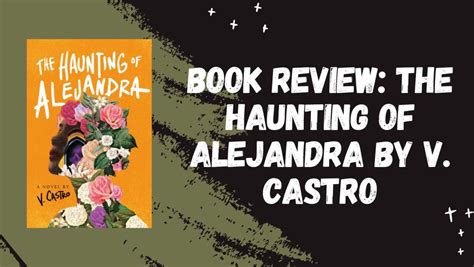 Spoiler Free Review The Haunting Of Alejandra By V Castro Lairofbooks