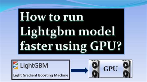 How To Run Lightgbm Model Faster Using Gpu Youtube