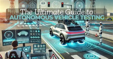 The Guide To Autonomous Vehicle Testing Safety Efficiency