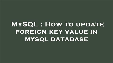 Mysql How To Update Foreign Key Value In Mysql Database Youtube