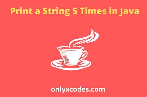 How To Print A String 5 Times In Java Onlyxcodes