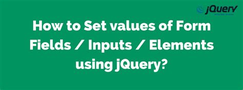 jquery basics how to set values of form inputs using jquery the techjoomla blog