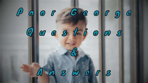 Poor George Questions And Answers Wittychimp