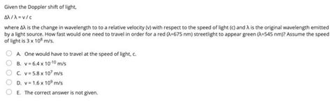 Solved Given the Doppler shift of light Δλ λ v c where Δλ Chegg com